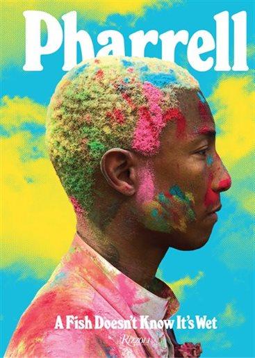 Rizzoli New York "Pharrell: A Fish Doesn't Know It's Wet" by Pharrell ...